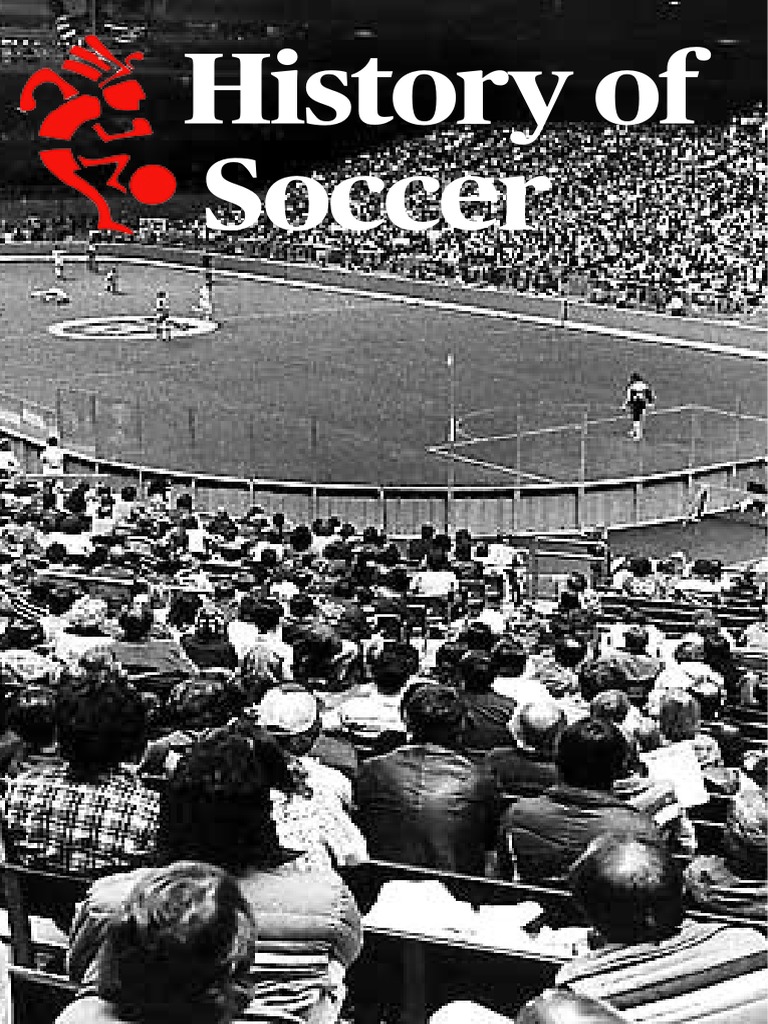 The Global Rise and Evolution of Soccer: A Comprehensive History from ...