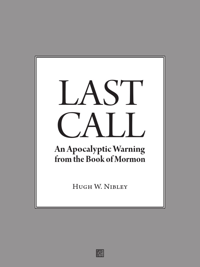 Hugh Nibley - Last Call, An Apocalyptic Warning From The Book of Mormon ...