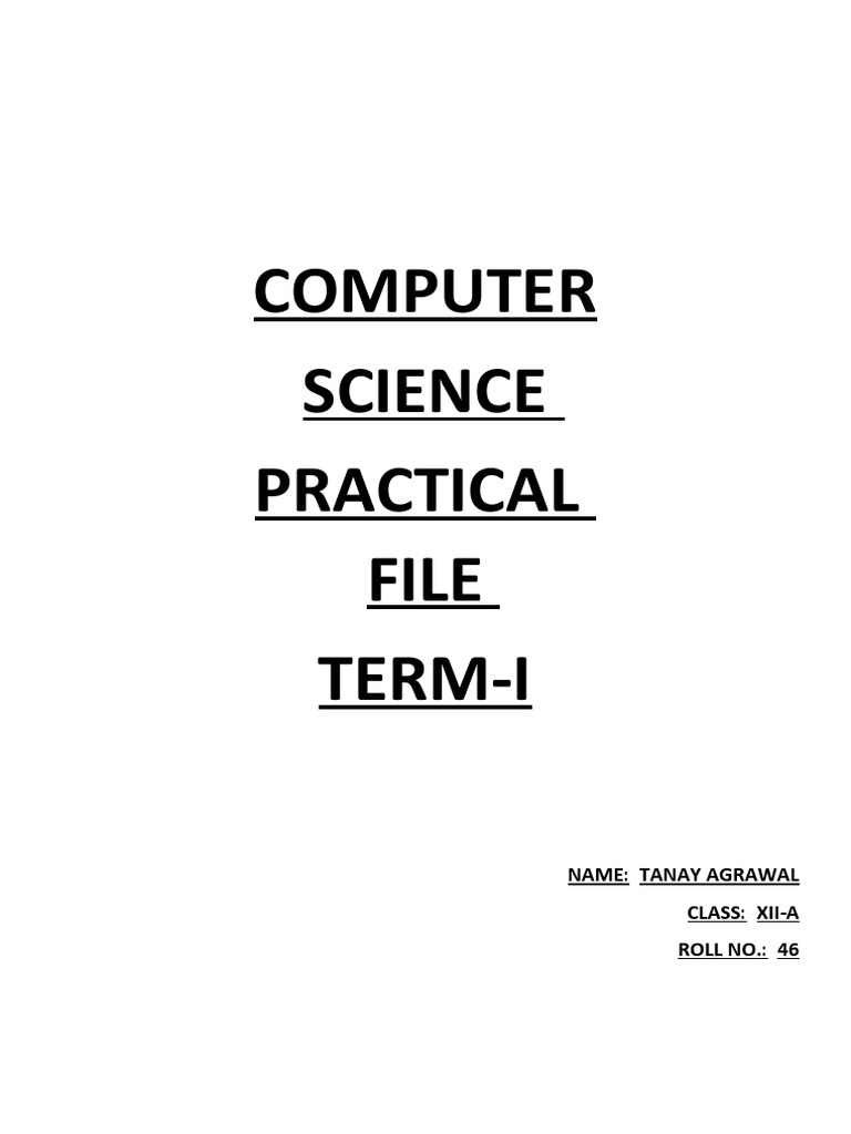 Computer Science Practical File Term I Name Tanay Agrawal Class Xii A Roll No 46 Pdf 3873