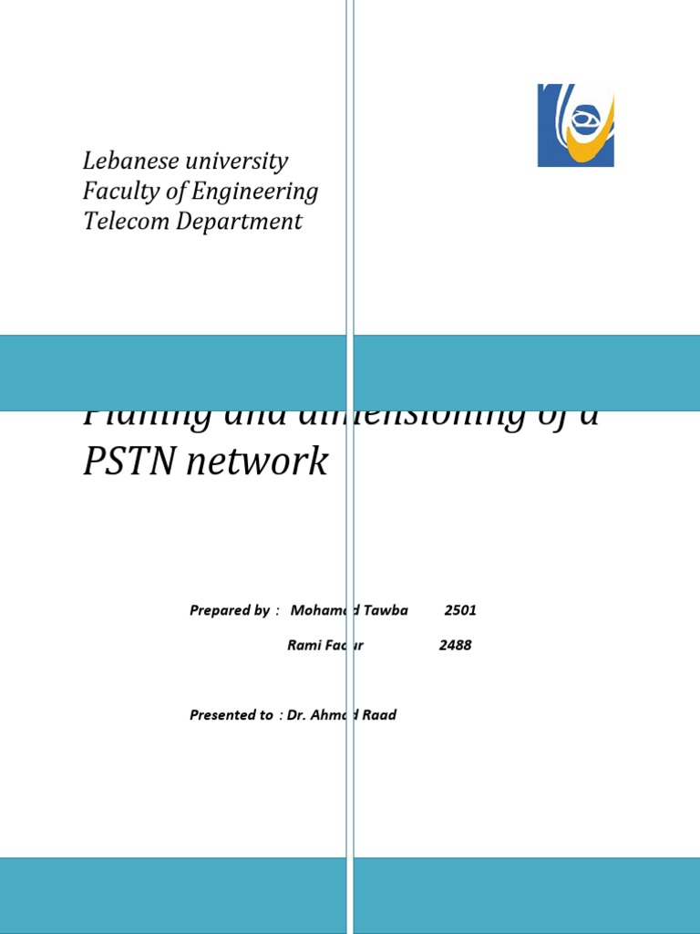 Planing and Dimensioning of A PSTN Network: Lebanese University Faculty of Engineering Telecom ...