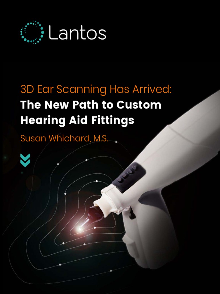 3D Ear Scanning Has Arrived | PDF | Hearing | Hearing Aid