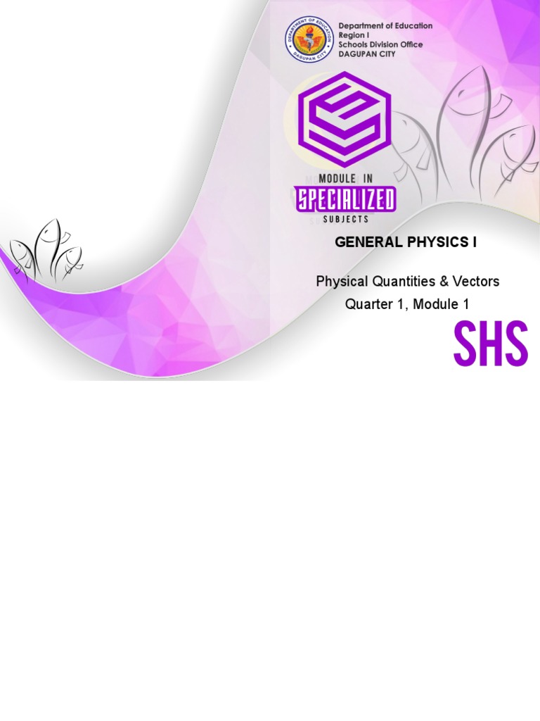 General Physics I: Physical Quantities & Vectors Quarter 1, Module 1 ...