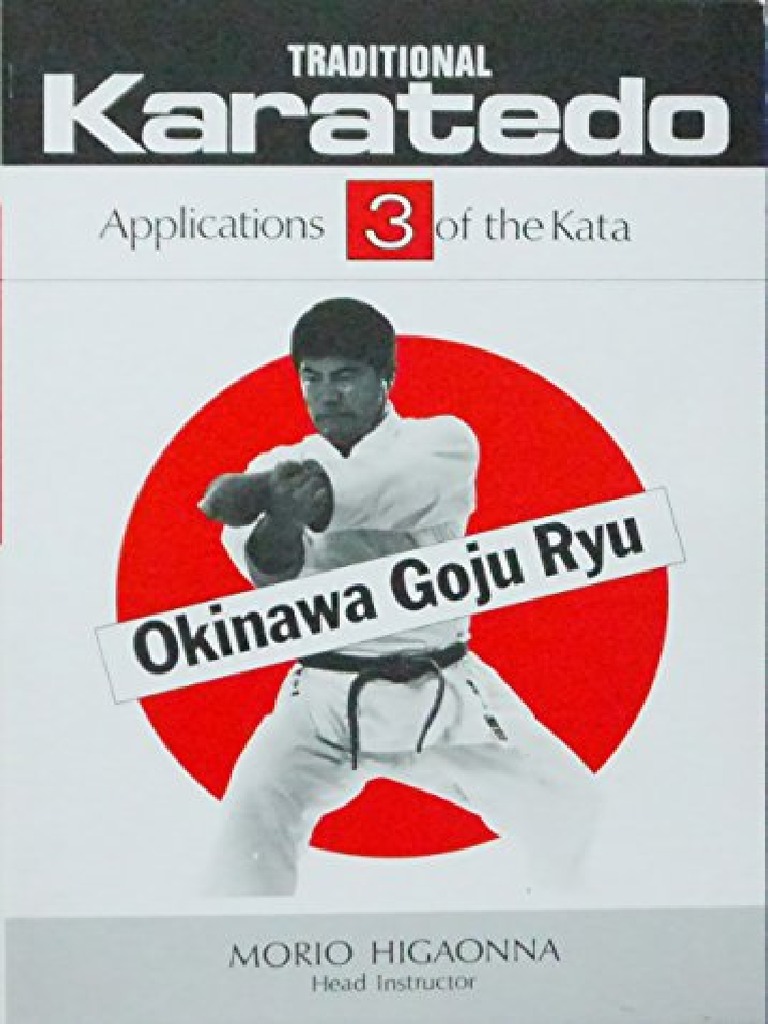 Higaonna Morio - Traditional Karate-Do - Okinawa Goju Ryu - Vol. 3 - Applications of The Kata | PDF