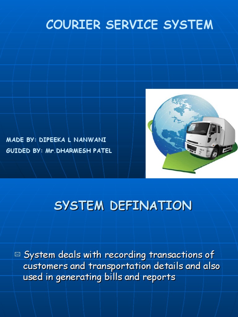 Courier Service System: Made By: Dipeeka L Nanwani Guided By: MR ...