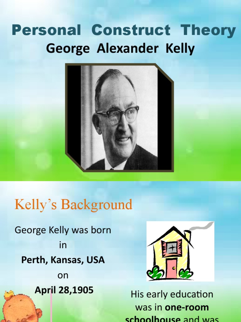 George Alexander Kelly: Personal Construct Theory | PDF | Psychology ...