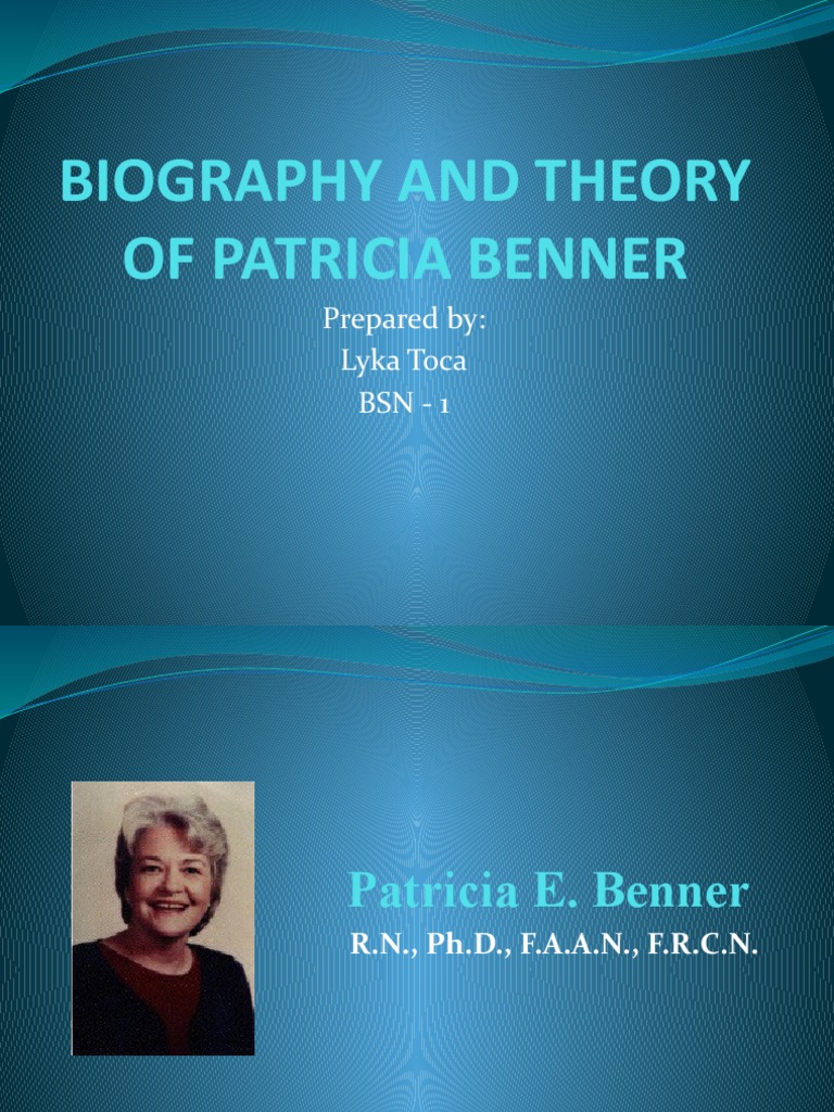 Biography and Theory of Patricia Benner: Prepared By: Lyka Toca BSN - 1 ...