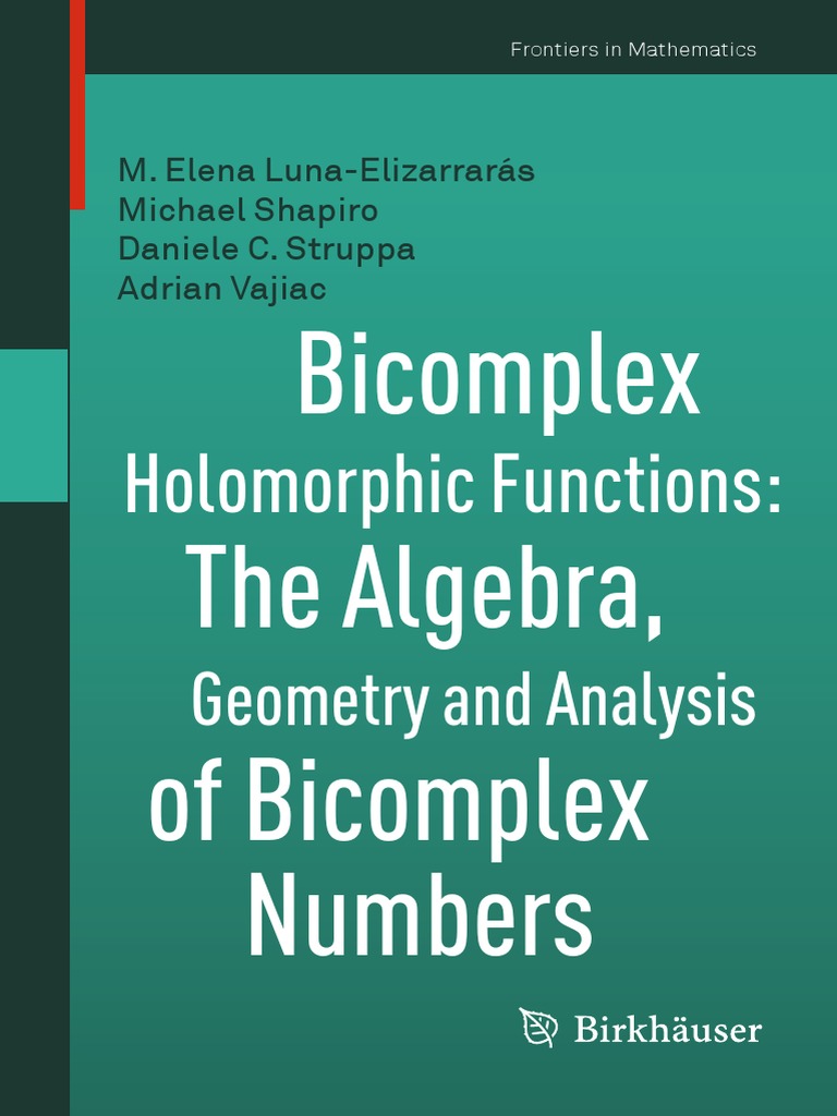 Bicomplex Holomorphic Functions - The Algebra, Geometry and Analysis of Bicomplex Numbers ...