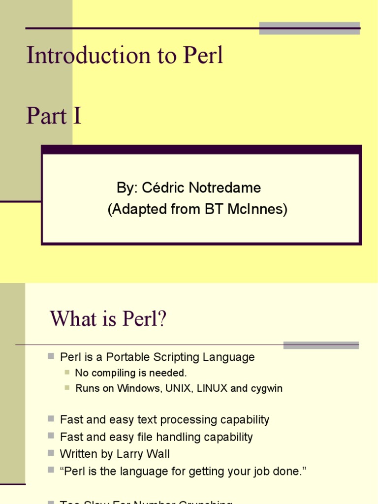 Introduction To Perl: By: Cédric Notredame (Adapted From BT Mcinnes ... Introduction To Perl: By: Cédric Notredame (Adapted From BT Mcinnes ...