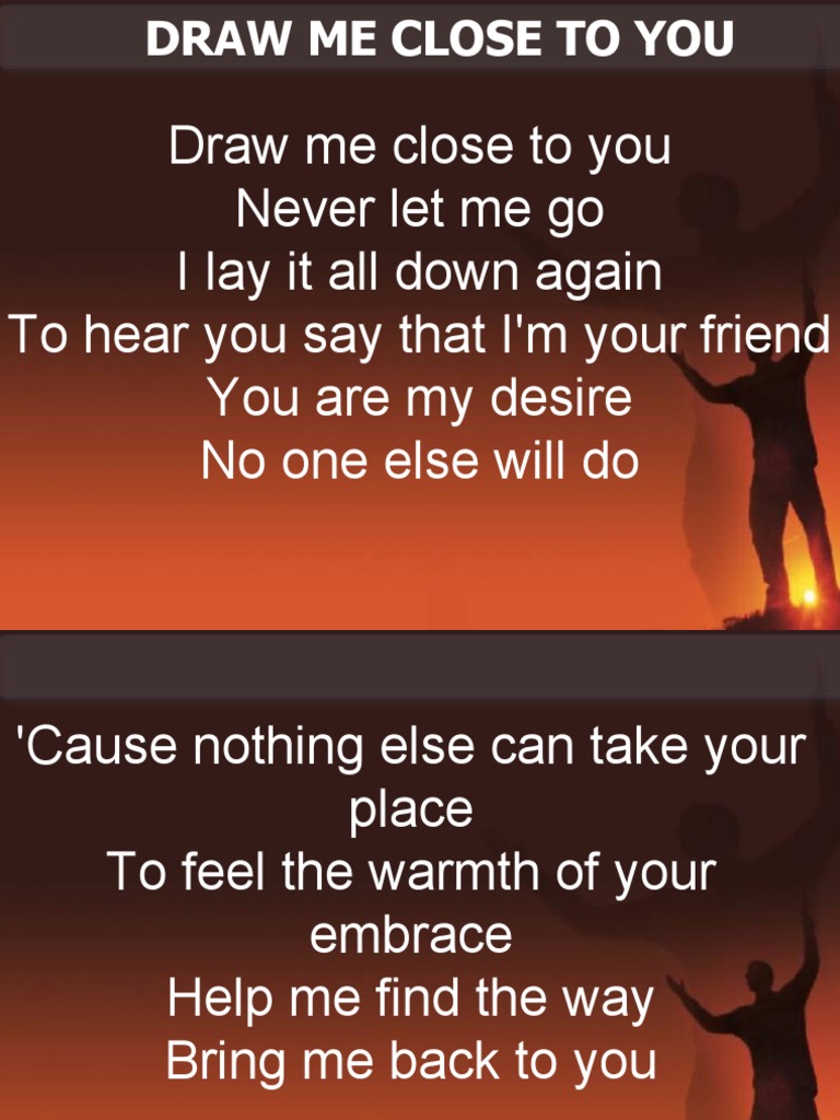 Draw Me Close To You Never Let Me Go I Lay It All Down Again To Hear ...