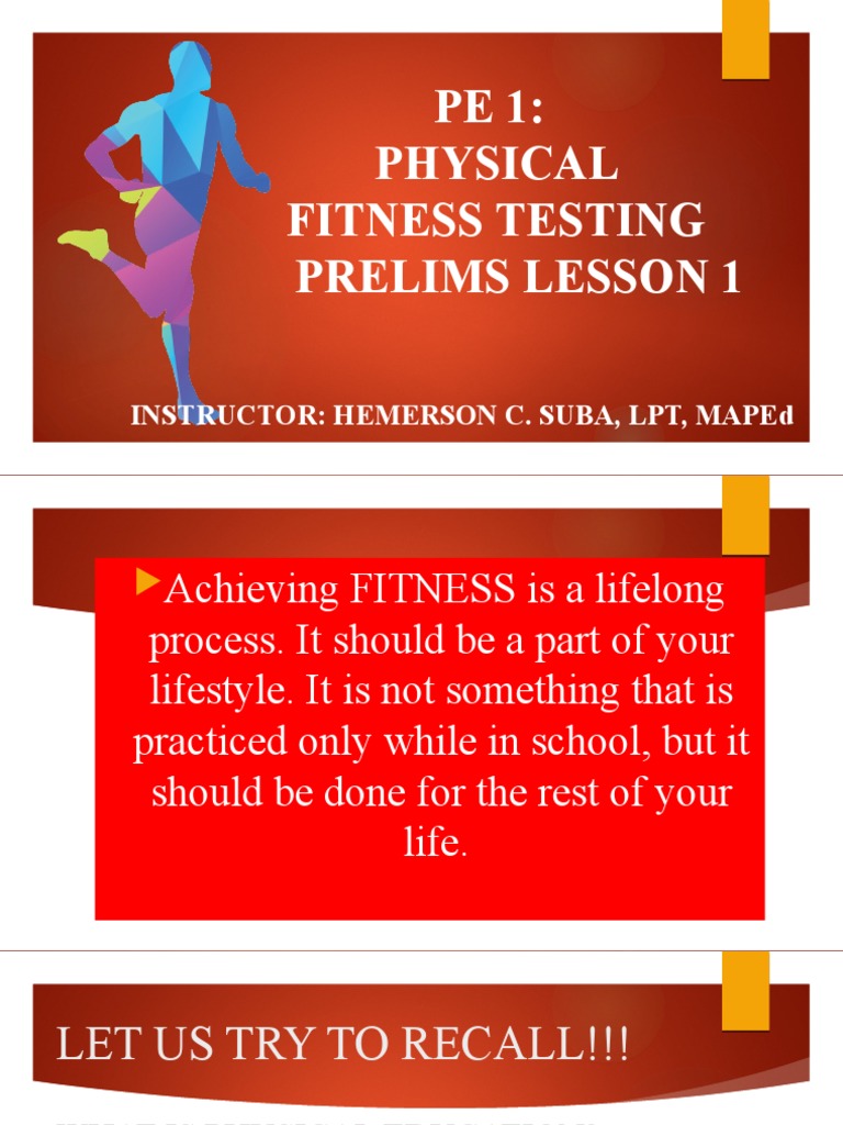 PE 1: Physical Fitness Testing Prelims Lesson 1: Instructor: Hemerson C ...