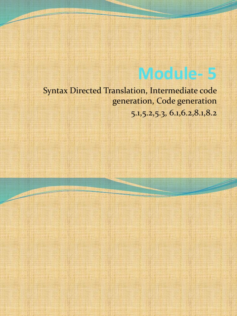 Module-5: Syntax Directed Translation, Intermediate Code Generation ... Module-5: Syntax Directed Translation, Intermediate Code Generation ...
