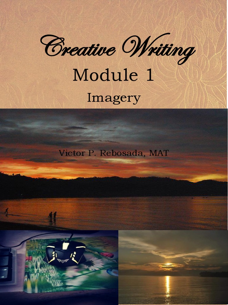 Creative Writing Module 1 Imagery | PDF | Senses | Mental Image