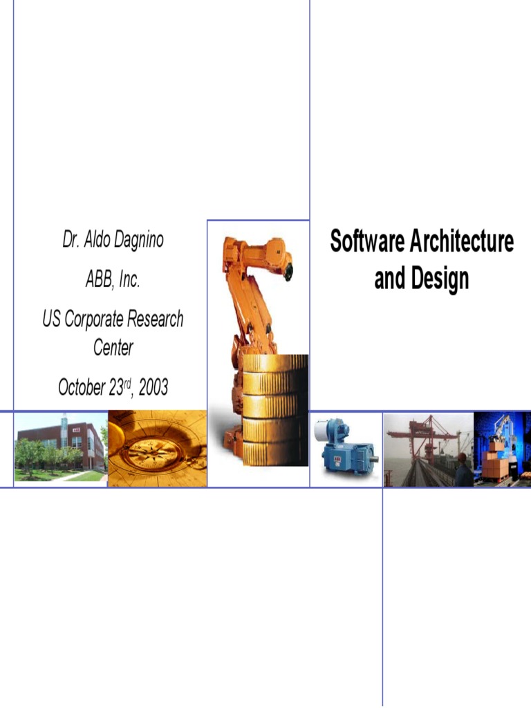 Software Architecture and Design: Dr. Aldo Dagnino ABB, Inc. US Corporate Research Center ...