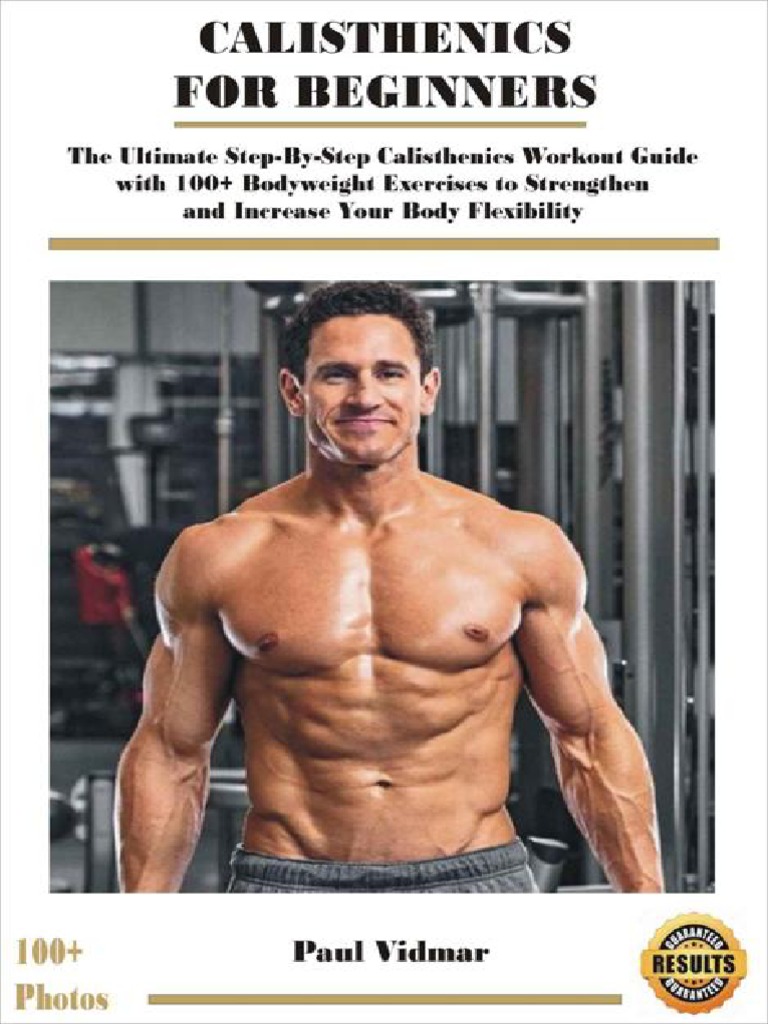 CALISTHENICS FOR BEGINNERS - The Ultimate Step-By-Step Calisthenics ...