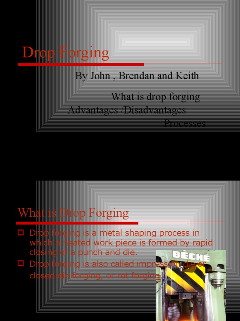 Drop Forging: by John, Brendan and Keith Advantages /disadvantages ...