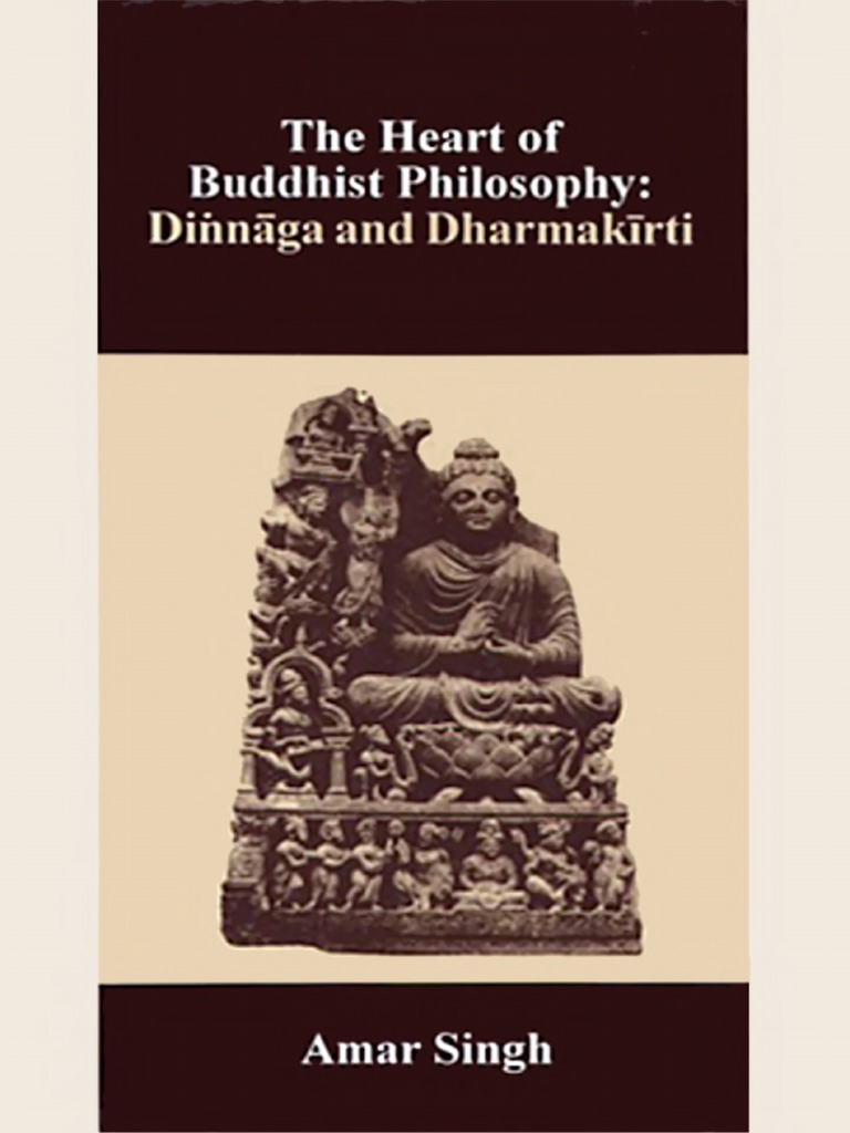 Amar Singh - The Heart of Buddhist Philosophy - Dinnaga and Dharmakirti ...