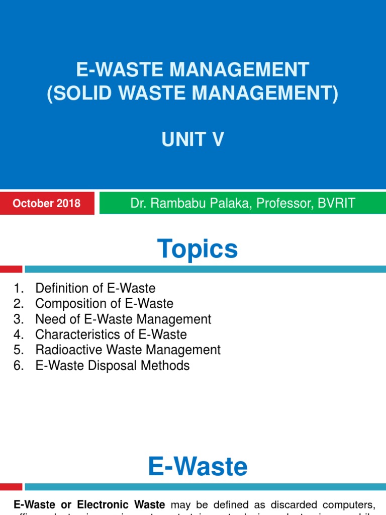 E-Waste Management (Solid Waste Management) Unit V: Dr. Rambabu Palaka ...