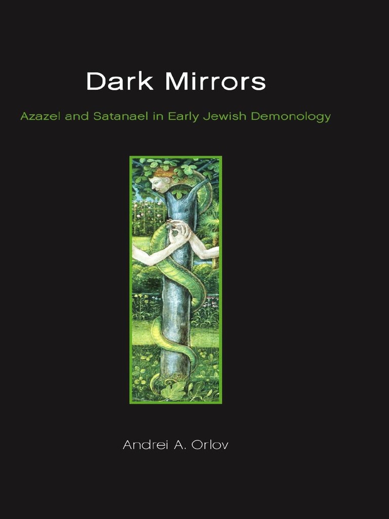 Dark Mirrors - Azazel and Satanael in Early Jewish Demonology - Andrei ...