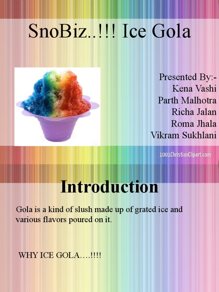 Snobiz..!!! Ice Gola: Presented By:-Kena Vashi Parth Malhotra Richa ...
