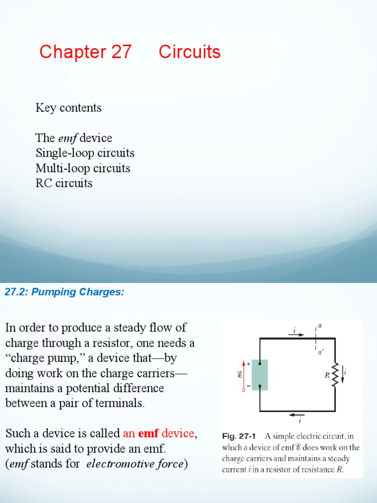 Chapter 27 Circuits: Key Contents The Emf Device Single-Loop Circuits Multi-Loop Circuits RC ...