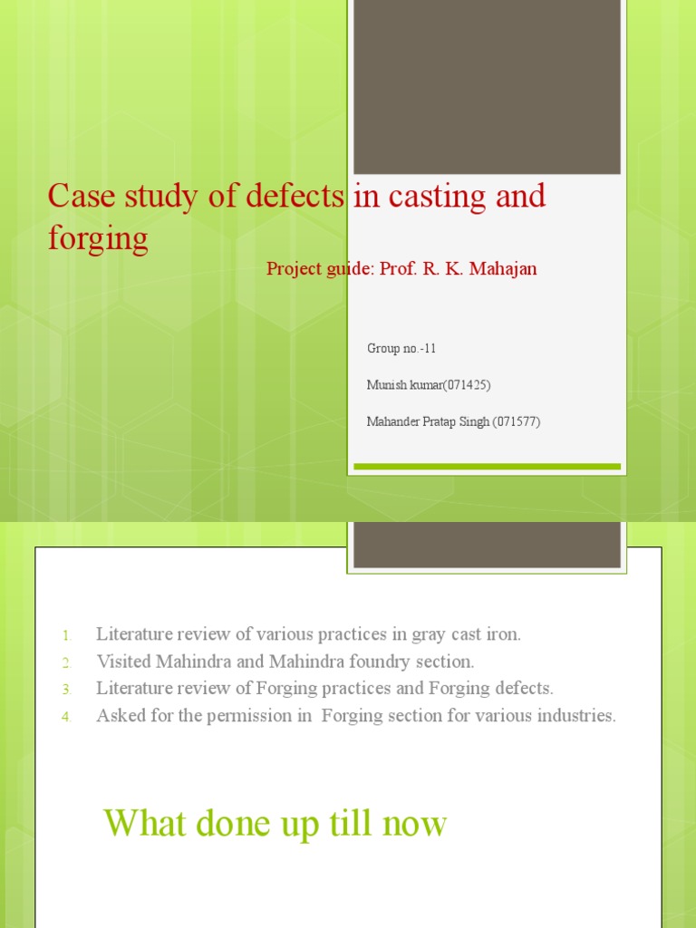 Case Study of Defects in Casting and Forging: Project Guide: Prof. R. K ...