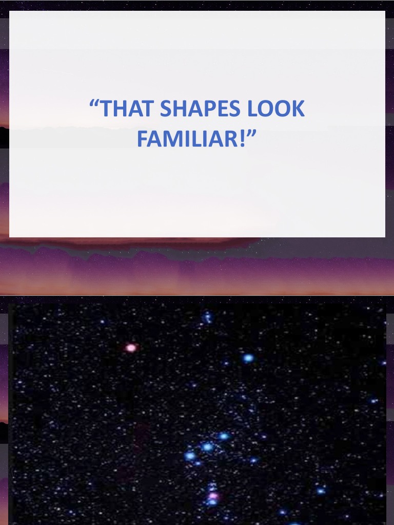 That Shapes Look Familiar! | PDF | Constellation | Astronomy