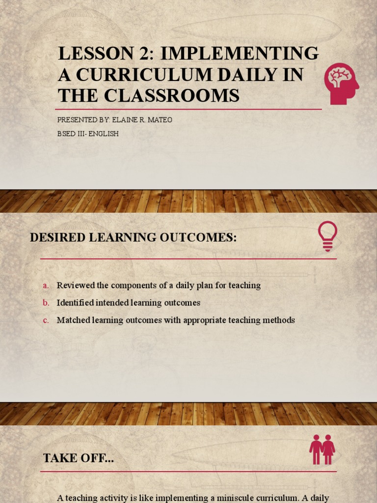 Lesson 2: Implementing A Curriculum Daily in The Classrooms: Presented By: Elaine R. Mateo Bsed ...