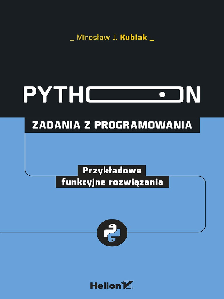 Python Zadania Z Programowania Przykladowe Funkcyjne Rozwiazania Miroslaw J Kubiak | PDF