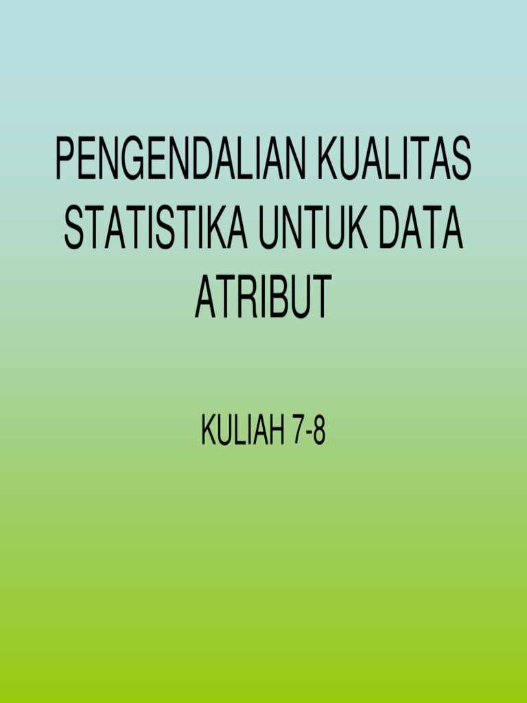 2914 Kuliah 7-8 Pengendalian Kualitas Statistika Untuk Data Atribut | PDF