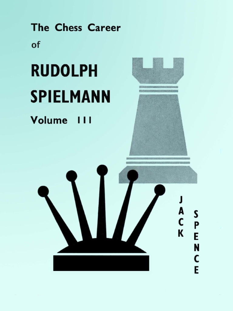 The Chess Career of Rudolf Spielmann - Spence, Jack | PDF | Competitive ...