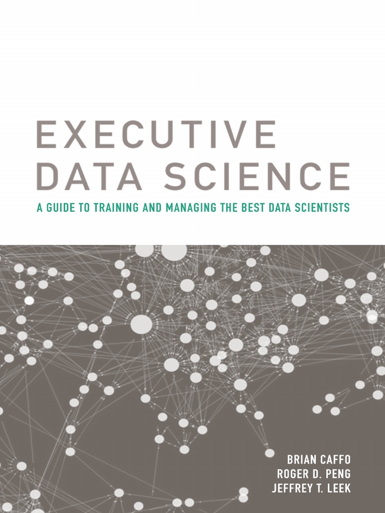 Executive Data Science A Guide To Training and Managing The Best Data ...