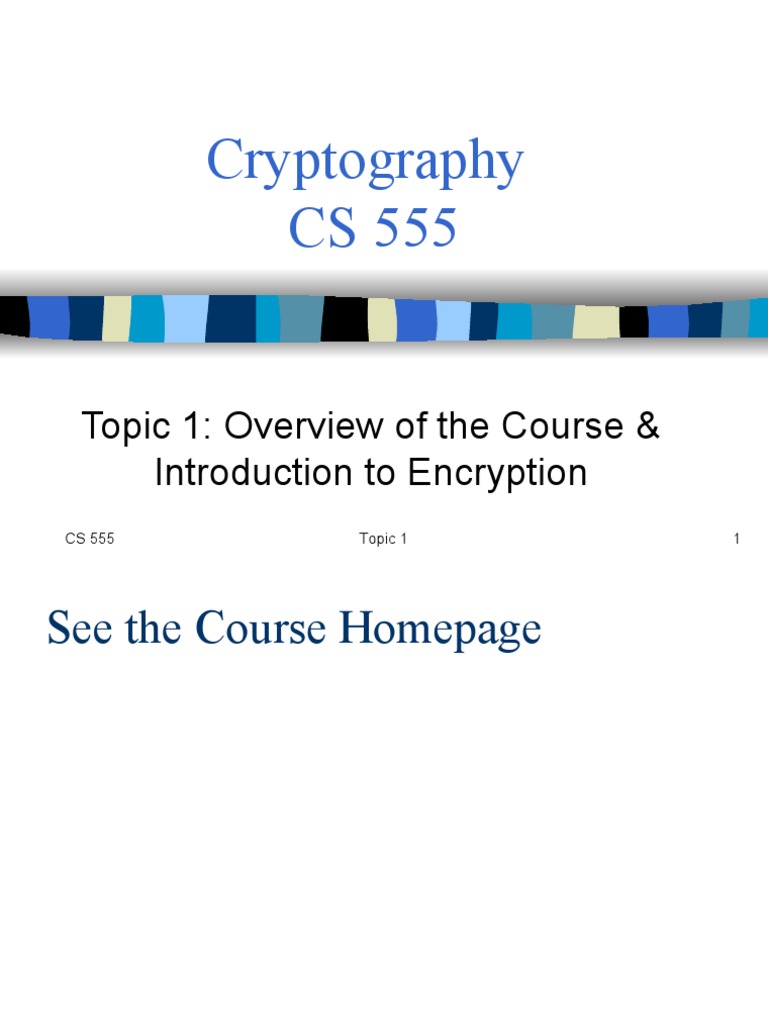 Cryptography CS 555: Topic 1: Overview of The Course & Introduction To ...