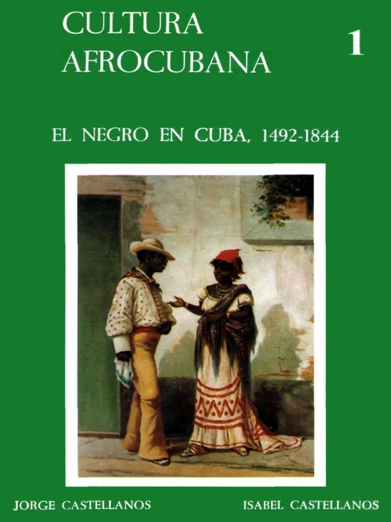 Cultura Afrocubana 1 El Negro en Cuba, 1492-1844 by Jorge Castellanos ...