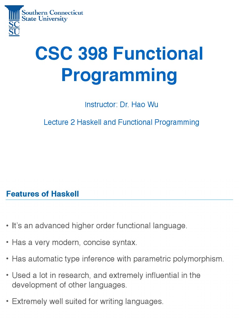 CSC 398 Functional Programming: Instructor: Dr. Hao Wu Lecture 2 Haskell and Functional ...