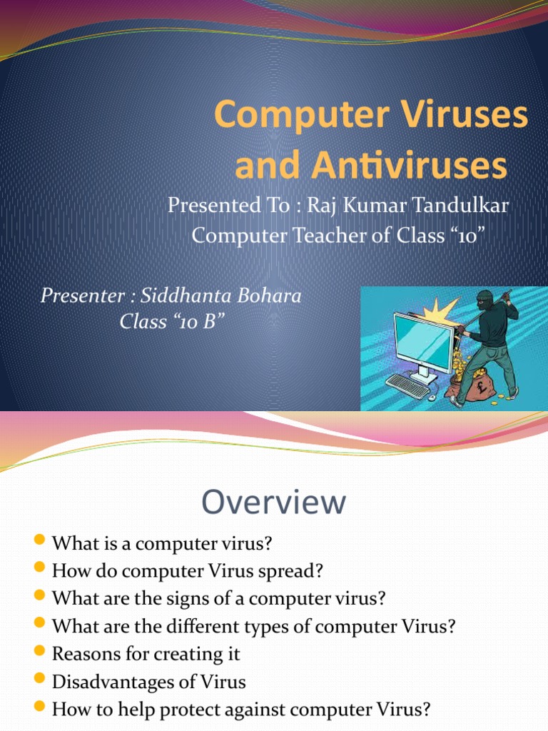 Computer Viruses and Antiviruses: Presented To: Raj Kumar Tandulkar ...