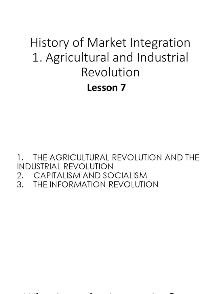 Lesson 7 Powerpoint History of Market Integration 1. Agricultural and ...