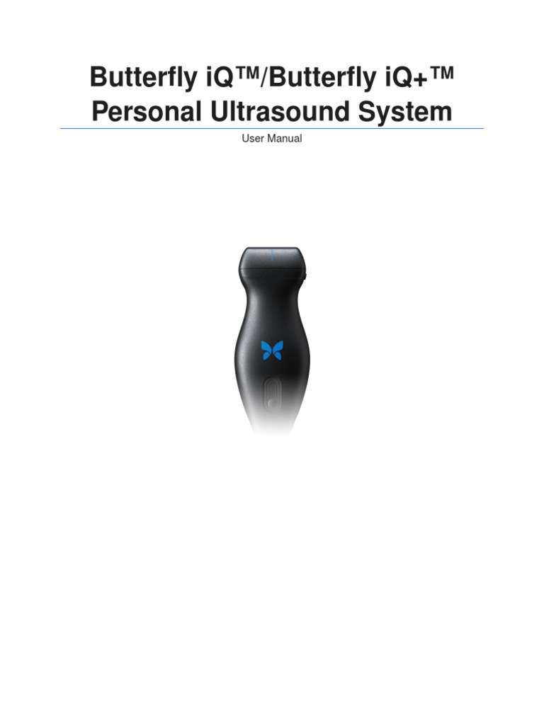 Butterfly iQ™/Butterfly Iq+™ Personal Ultrasound System: User Manual ...