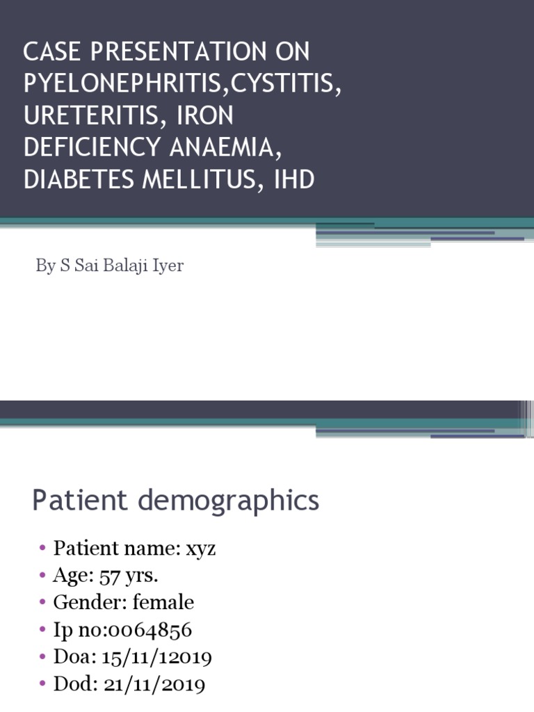 Case Presentation On Pyelonephritis, Iron Deficiency Anaemia, Diabetes ...