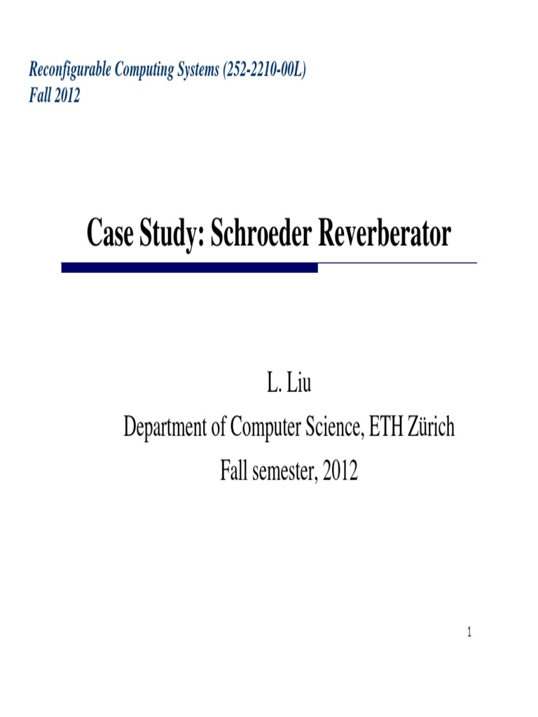 Case Study: Schroeder Reverberator: L. Liu Department of Computer ...