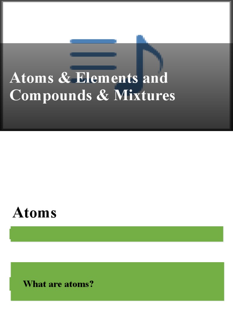 Atoms, Elements and Molecules & Compounds and Mixtures | PDF | Atoms ...