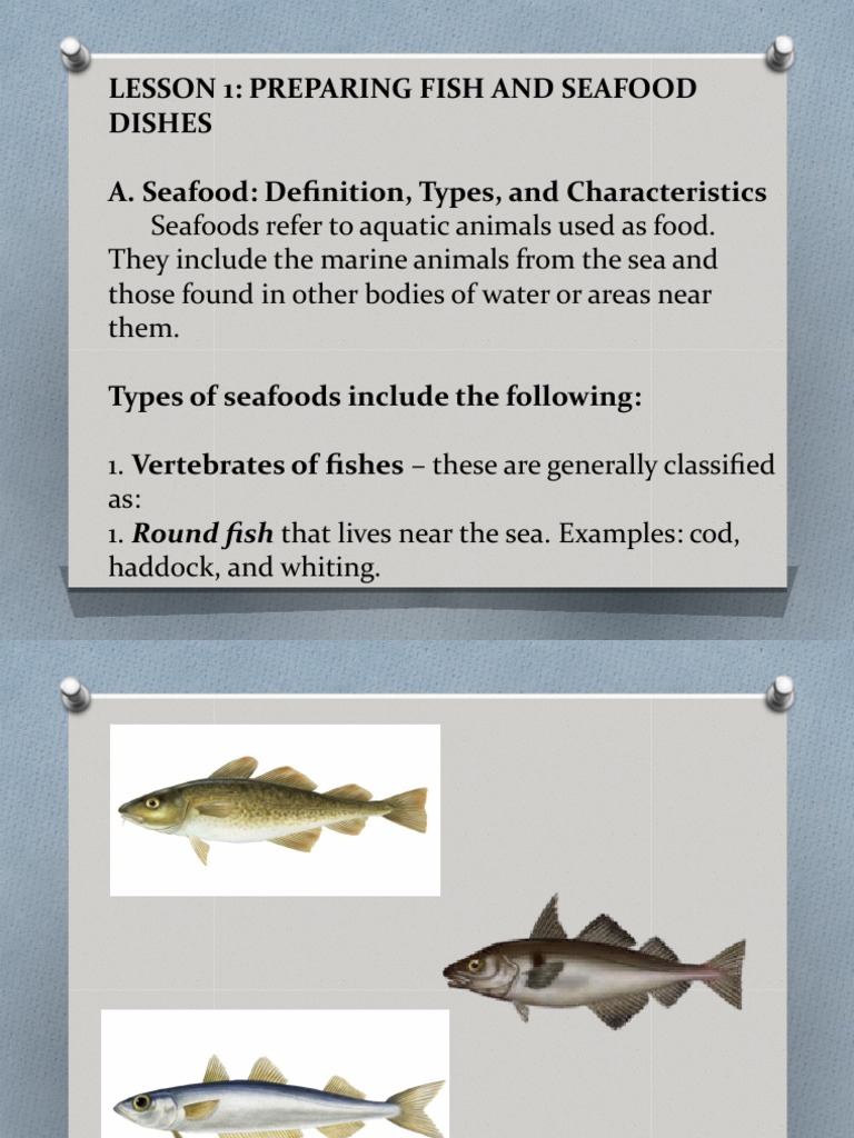 Lesson 1: Preparing Fish and Seafood Dishes A. Seafood: Definition ...