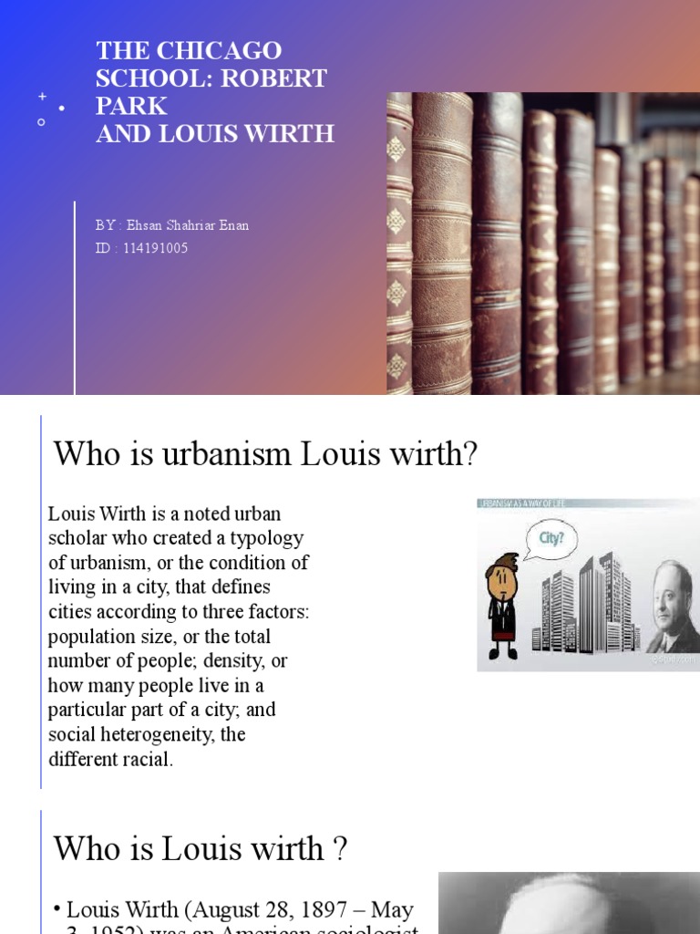 The Chicago School: Robert Park and Louis Wirth: BY: Ehsan Shahriar Enan ID: 114191005 | PDF ...