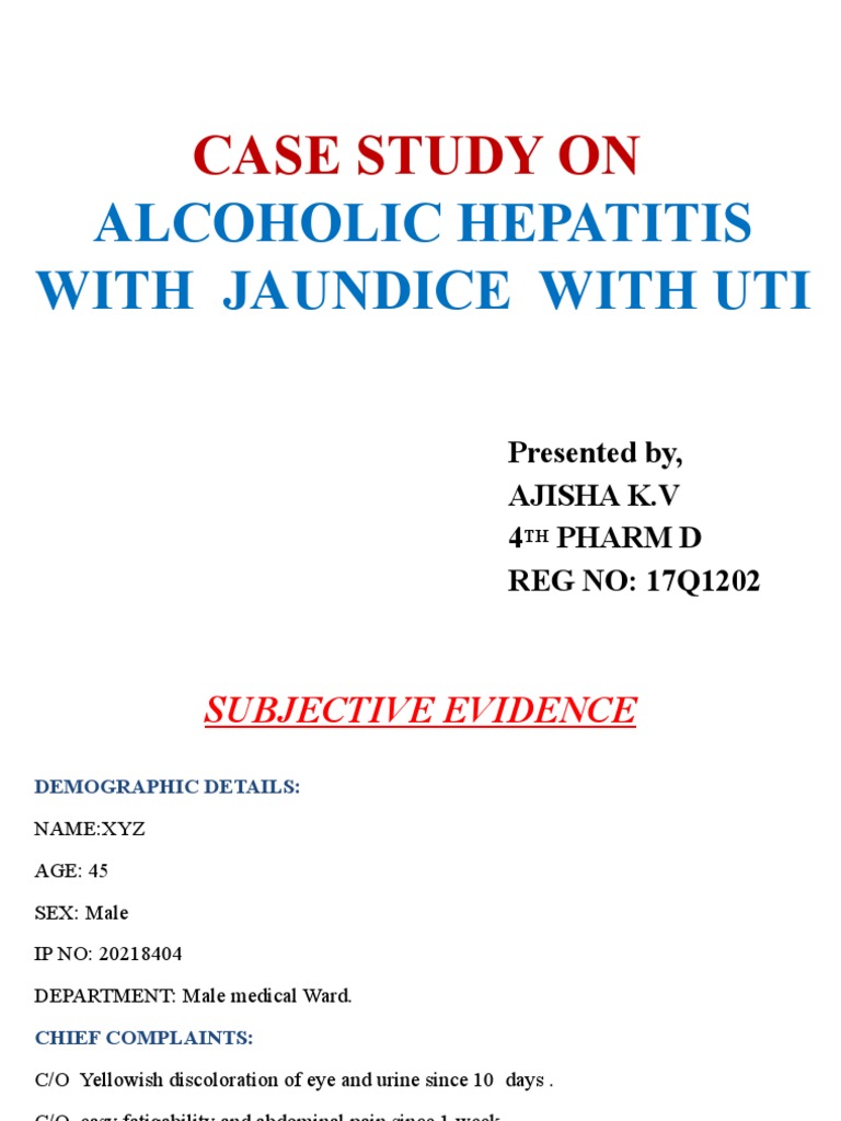 Case Study On: Alcoholic Hepatitis With Jaundice With Uti | PDF ...