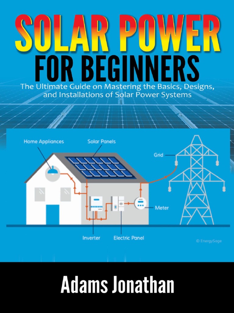 Solar Power For Beginners - The Ultimate Guide On Mastering The Basics ...