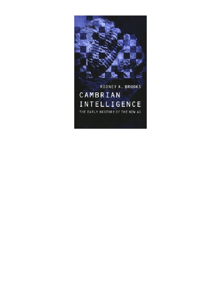 Rodney A. Brooks - Cambrian Intelligence - The Early History of The New ...