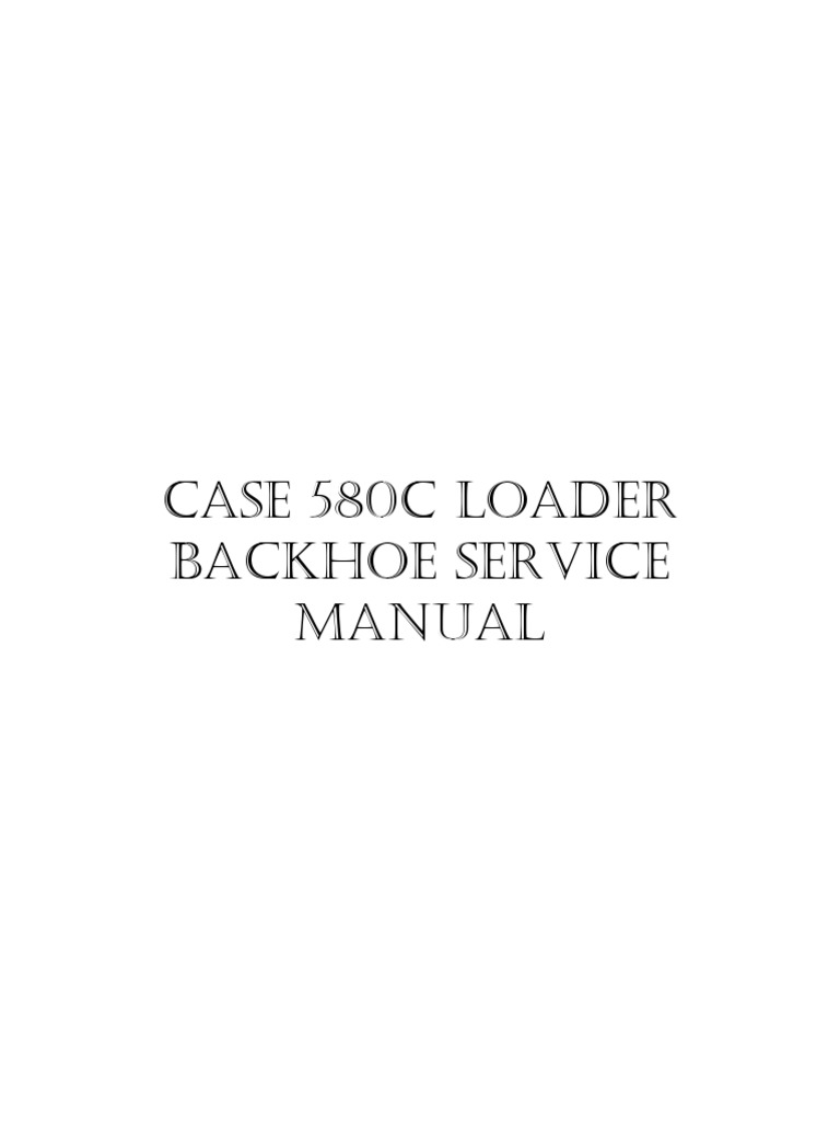 Case 580C Loader Backhoe Service Manual | PDF