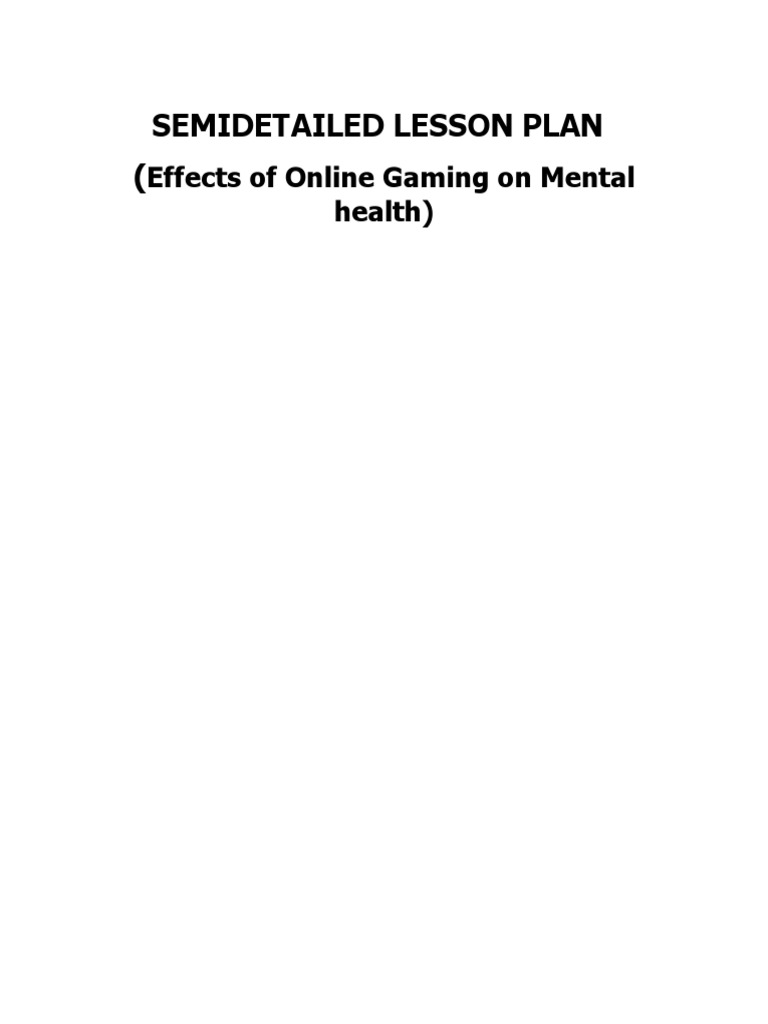 Semidetailed Lesson Plan (: Effects of Online Gaming On Mental Health ...