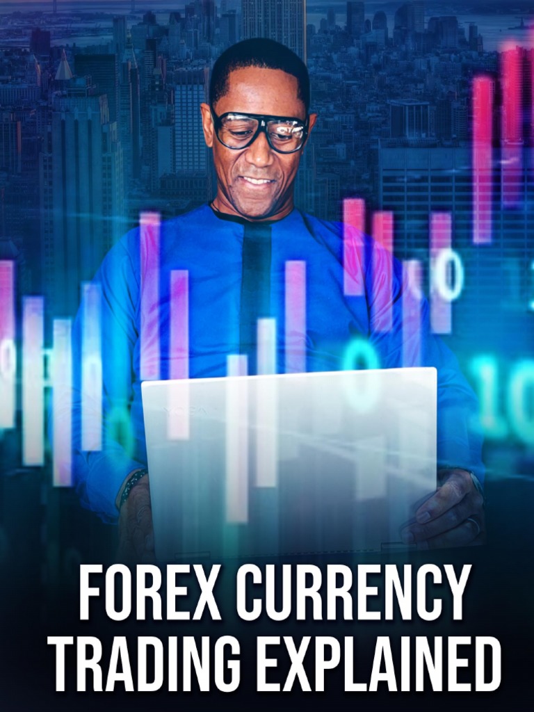 Forex Currency Trading Explained | PDF | Foreign Exchange Market ...
