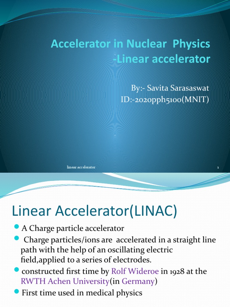 Accelerator in Nuclear Physics - Linear Accelerator: By:-Savita ...
