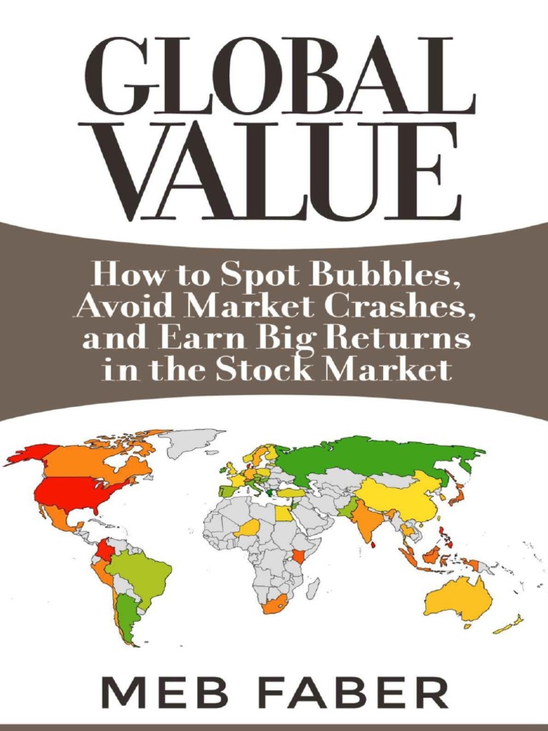 Global Value How To Spot Bubbles, Avoid Market Crashes, and Earn Big ...